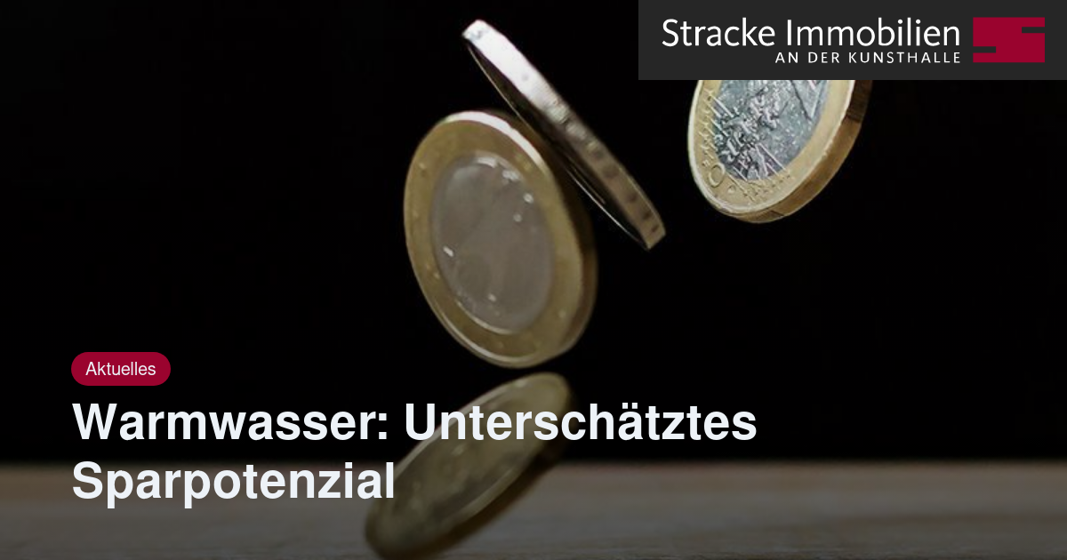Warmwasser: Unterschätztes Sparpotenzial – Stracke Immobilien GmbH Warmwasser: Unterschätztes Sparpotenzial – Stracke Immobilien GmbH